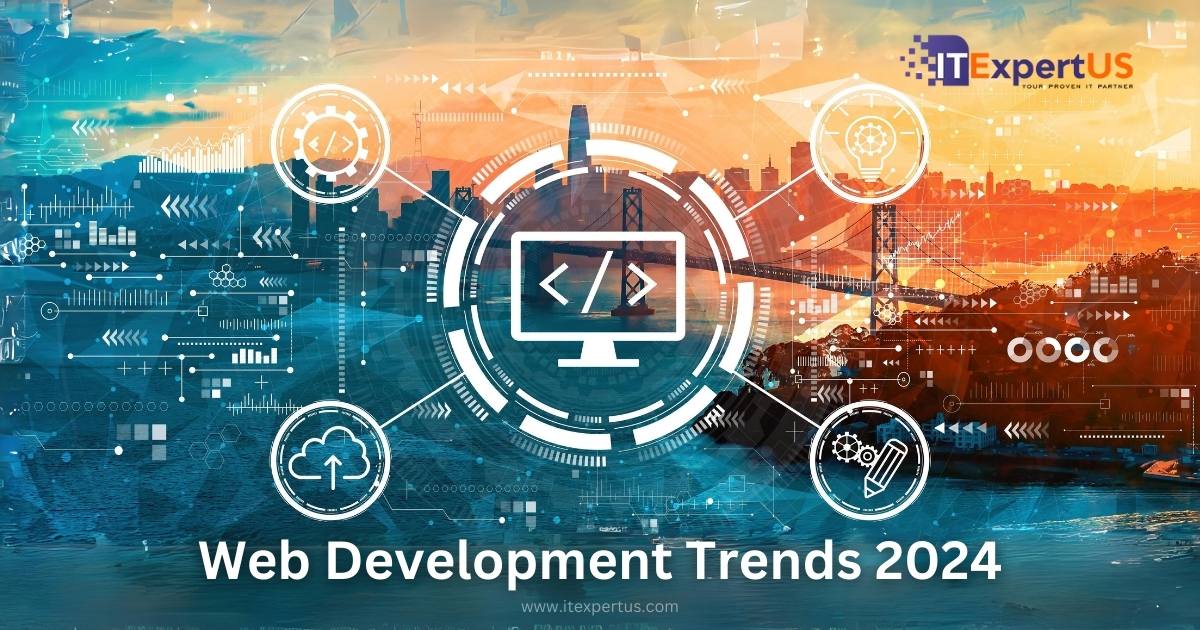 Web Development Trends 2024: Elevate Your Business with ITExpertUS - Best Software Development ...