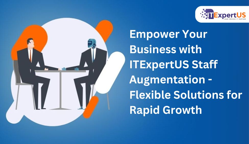 Empower Your Business with ITExpertUS Staff Augmentation - Best ...